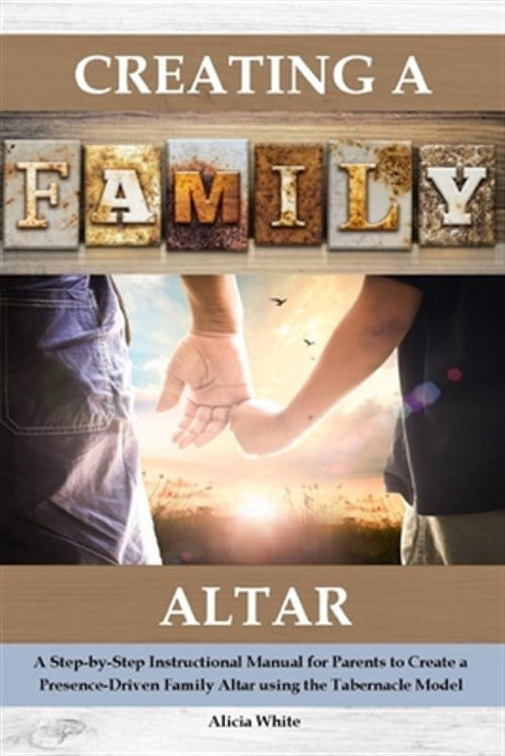 Creating a Family Altar: A Step-By-Step Instructional Manual for ...