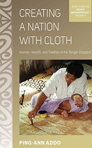 Pre-Owned Creating a Nation with Cloth: Women, Wealth, and Tradition in the Tongan Diaspora: 4 ...