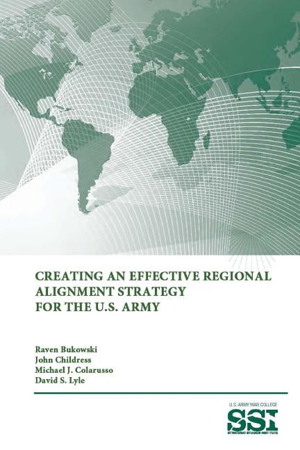 Creating an Effective Regional Alignment Strategy for The U.S. Army ...