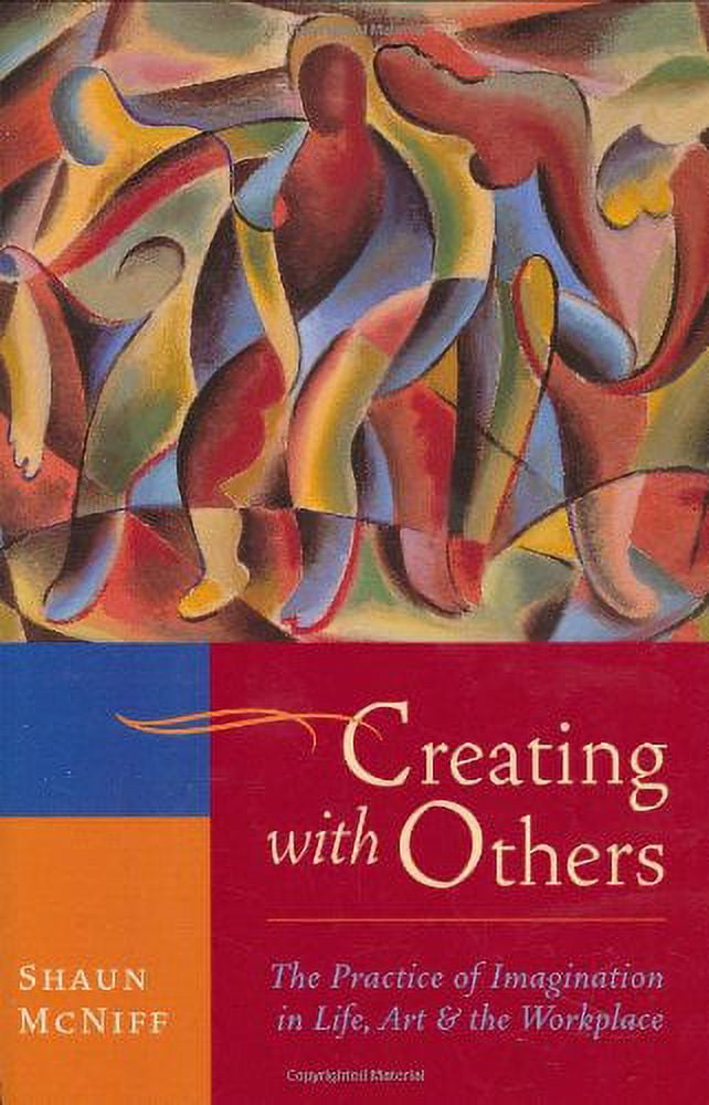 Creating with Others: The Practice of Imagination in Life, Art, and the ...