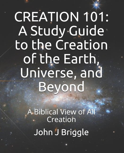Creation 101: A Study Guide To The Creation of The Earth, Universe, and ...