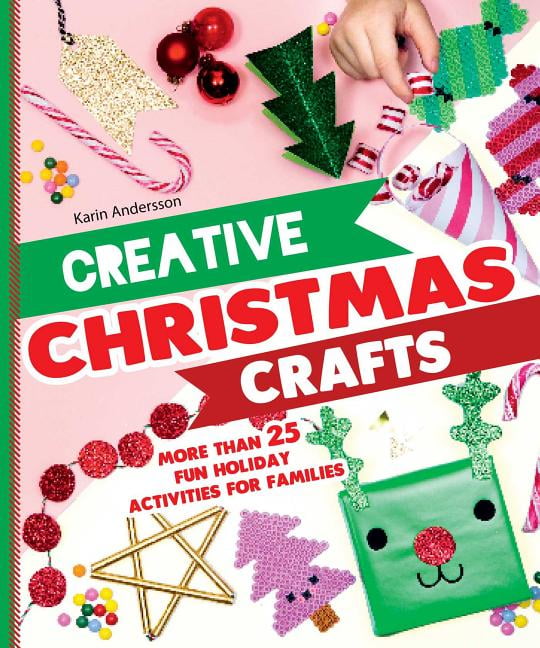 Creative Christmas Crafts : More Than 25 Fun Holiday Activities for ...