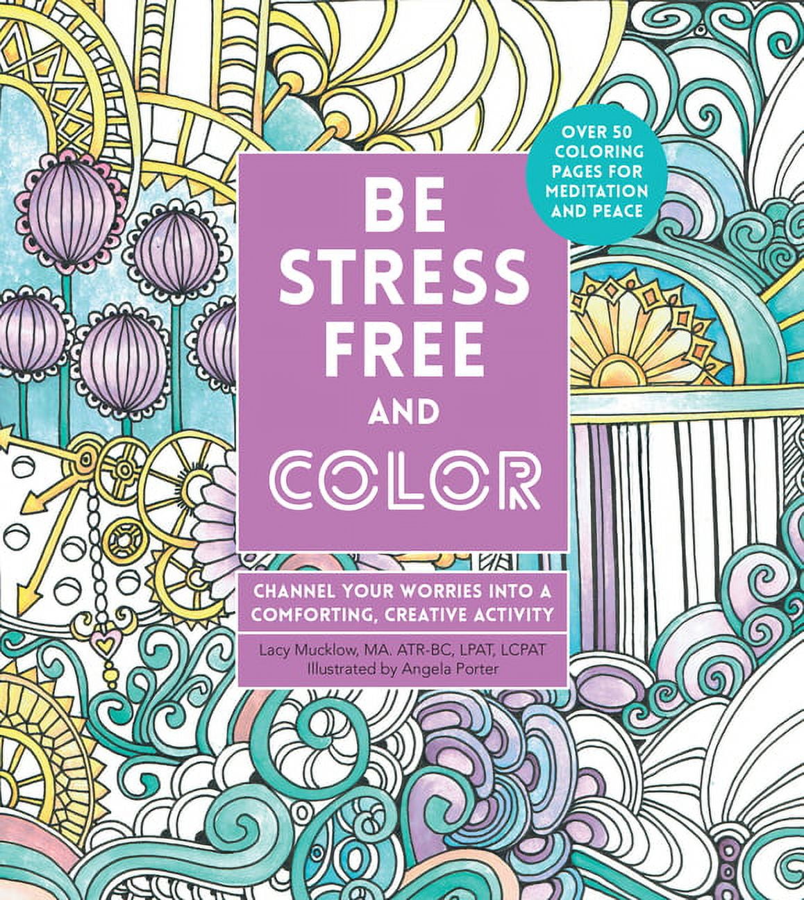 Creative Coloring Be Stress-Free and Color: Channel Your Worries Into a ...