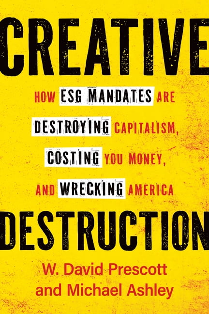 Creative Destruction: How Esg Mandates Are Destroying Capitalism ...