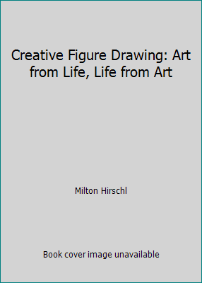 Pre-Owned Creative Figure Drawing: Art from Life, Life from Art ...