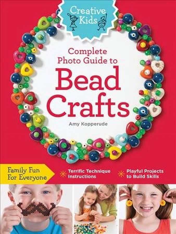 Creative Kids: Creative Kids Complete Photo Guide to Bead Crafts ...