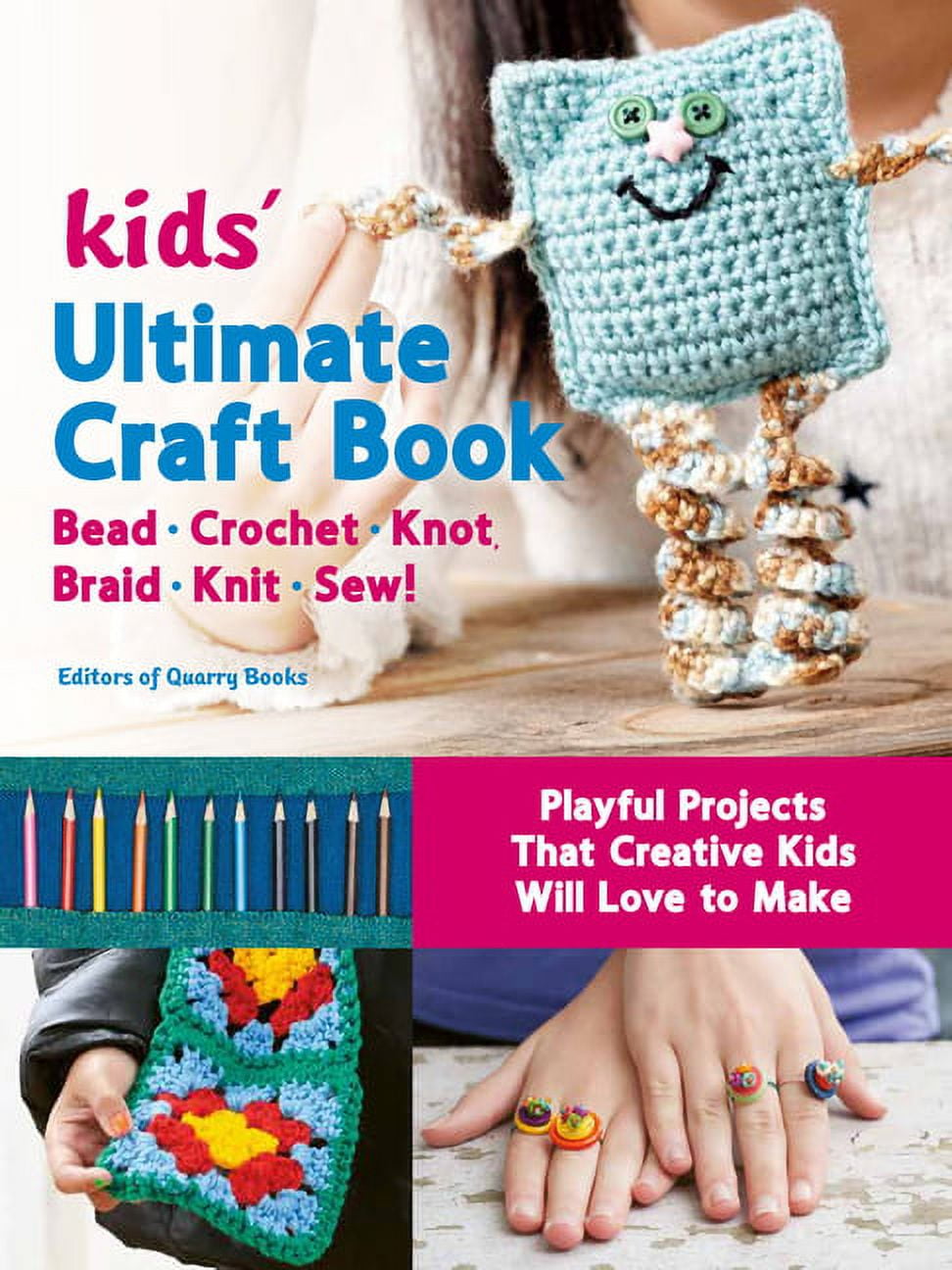 Creative Kids Kids' Ultimate Craft Book: Bead, Crochet, Knot, Braid ...