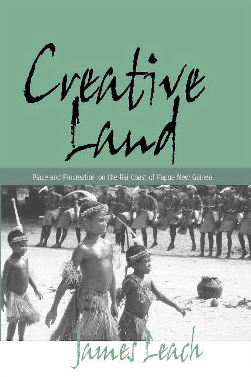 Creative Land: Place and Procreation on the Rai Coast of Papua New ...