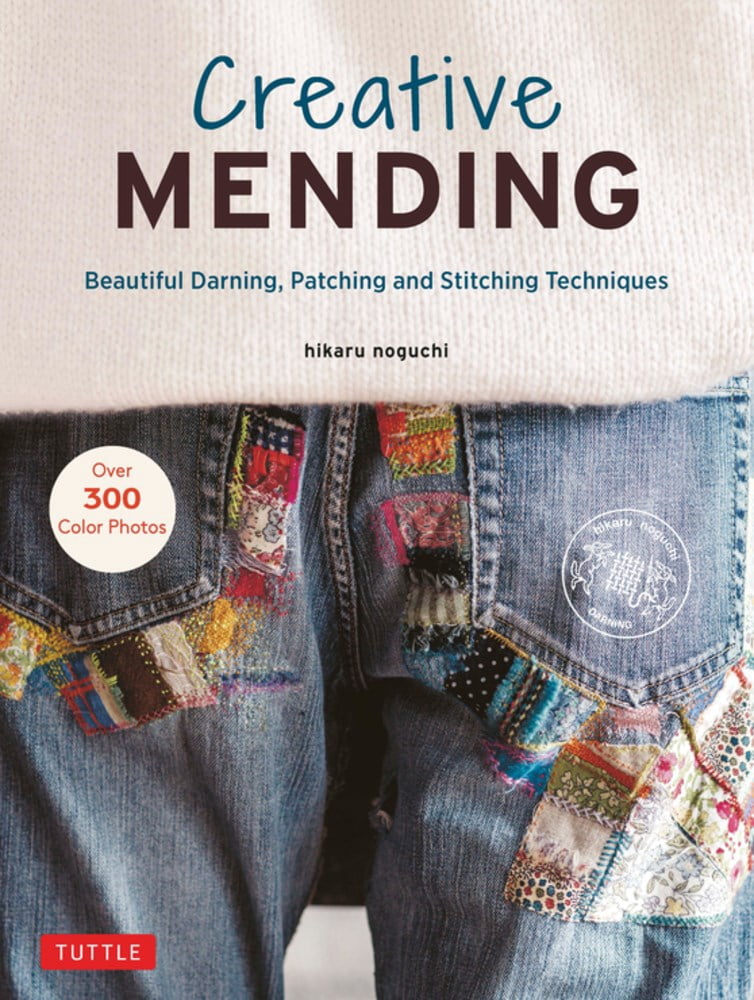 Creative Mending: Beautiful Darning, Patching and Stitching Techniques ...