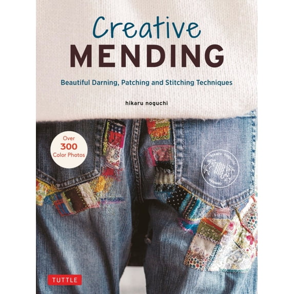 Creative Mending: Beautiful Darning, Patching and Stitching Techniques ...