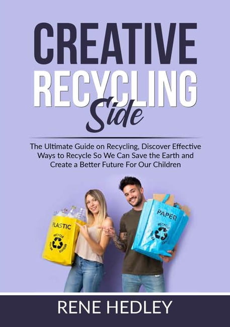Creative Recycling Side: The Ultimate Guide on Recycling, Discover ...
