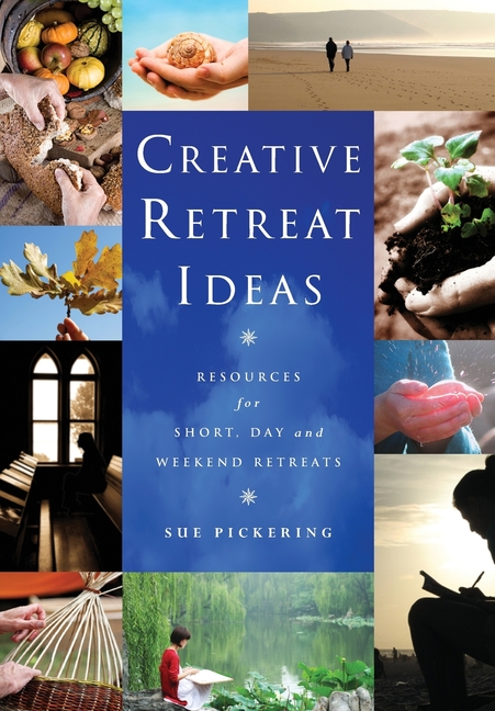 Creative Retreat Ideas: Resources for Short, Day and Weekend Retreats ...