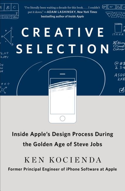 Creative Selection : Inside Apple's Design Process During the Golden ...