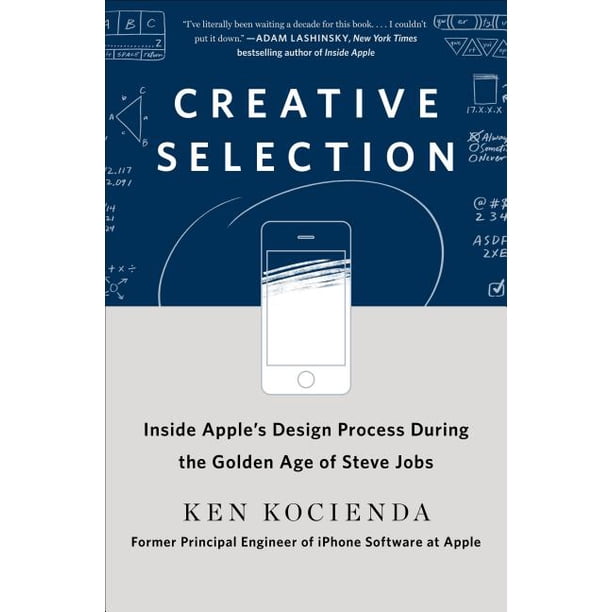 Creative Selection : Inside Apple's Design Process During the Golden ...