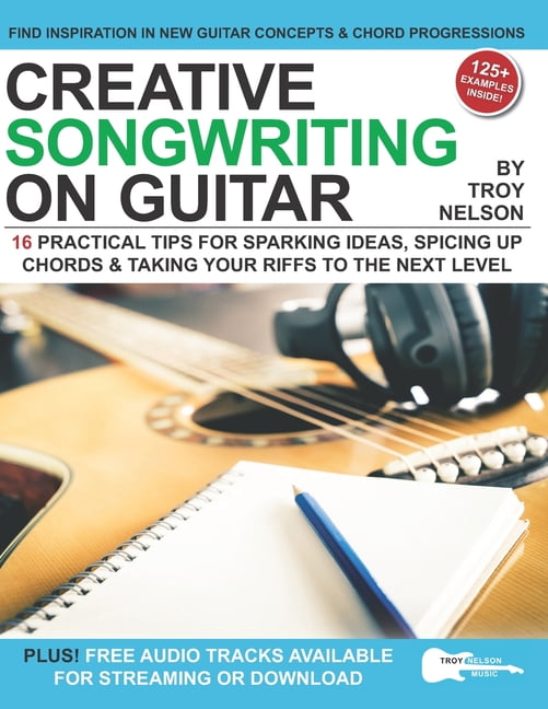 Creative Songwriting on Guitar: 16 Practical Tips for Sparking Ideas ...