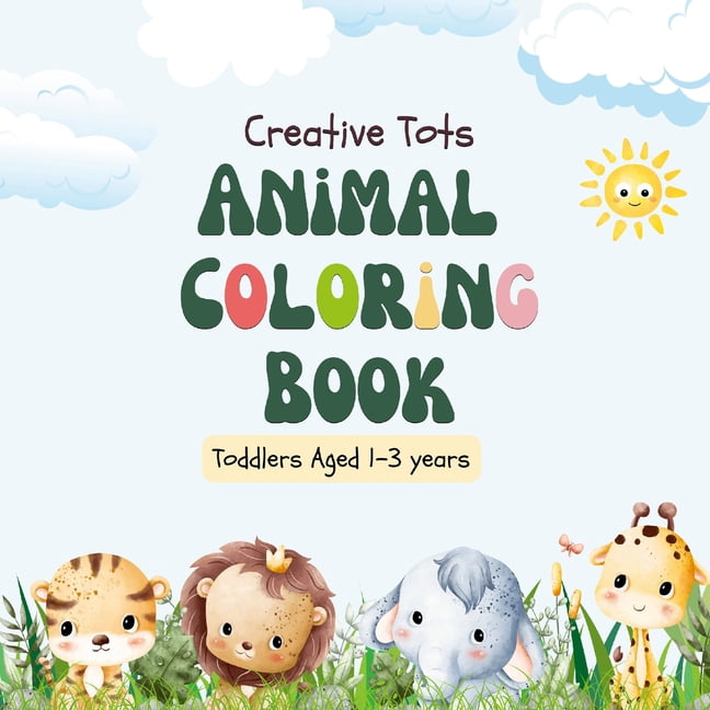 Creative Tots: Animal Coloring Book for Toddlers aged 1-3 years ...