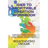 Creativity: Idea to Profitable Creation Workbook: 16 Step Guide to move ...