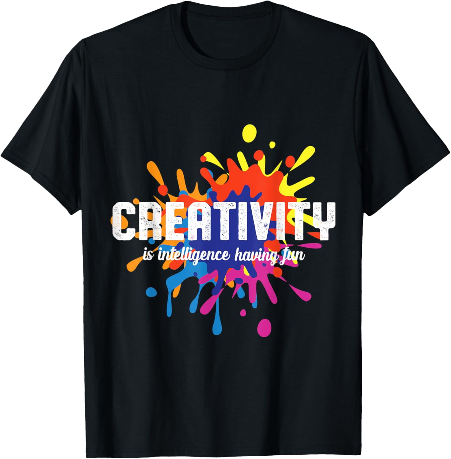 Creativity Is Intelligence Having Fun Art Student Artist T-Shirt men and women can wear, black ...