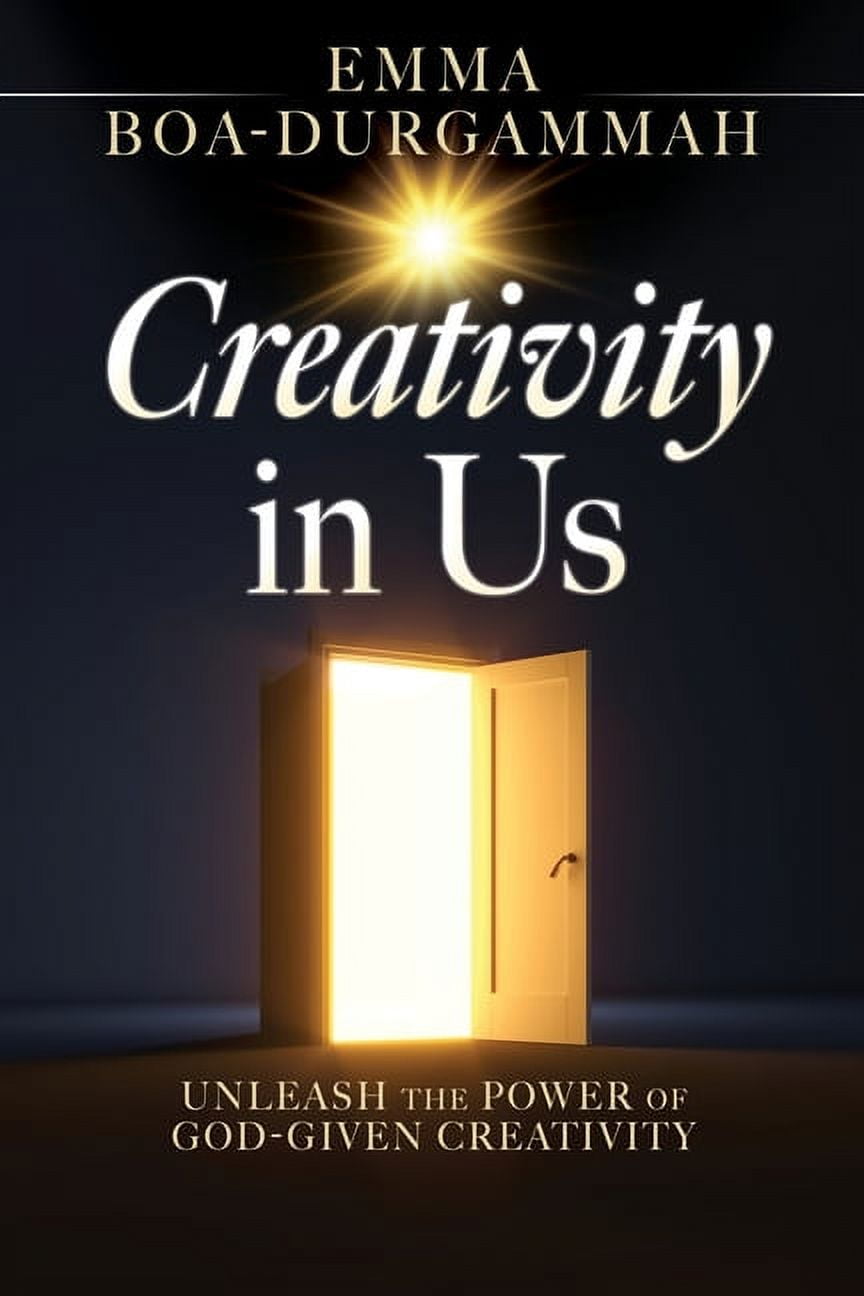 Creativity in Us: Unleash the Power of GOD-Given Creativity (Paperback) by Emma Boa-Durgammah ...