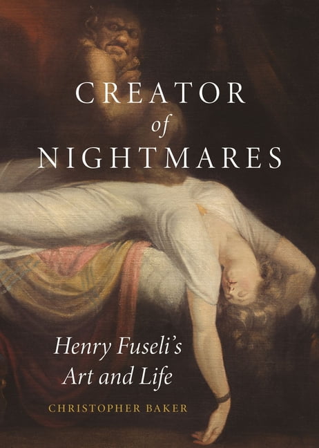 Creator of Nightmares : Henry Fuseli’s Art and Life (Hardcover ...