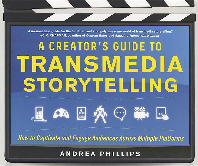 Creator's Guide to Transmedia Storytelling : How to Captivate and ...