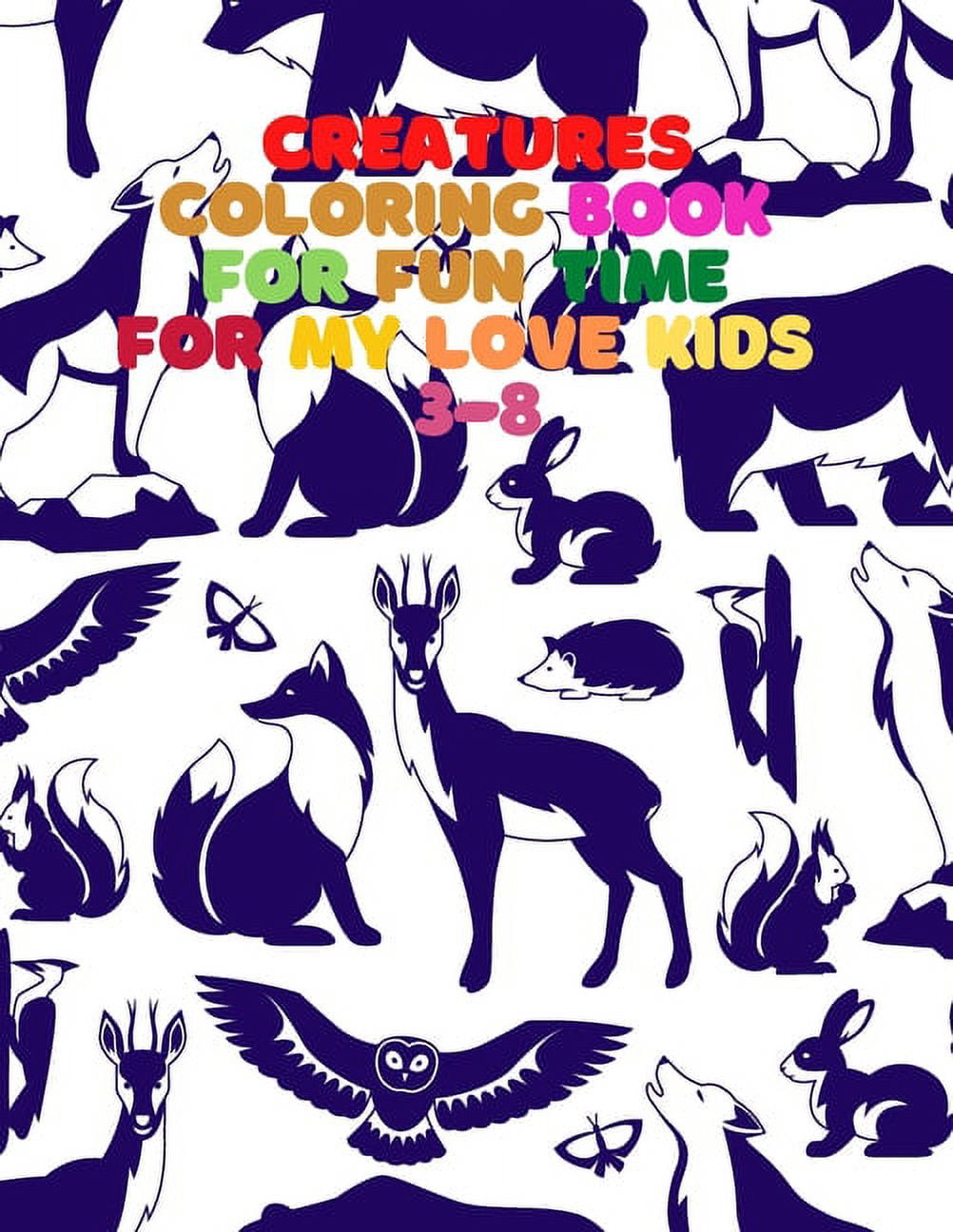 Creatures : COLORING BOOK FOR FUN TIME FOR MY LOVE KIDS 3-8: Wild and ...