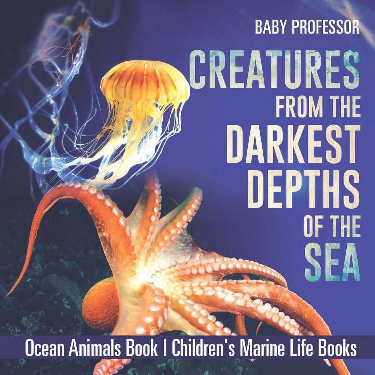 Creatures from the Darkest Depths of the Sea - Ocean Animals Book ...