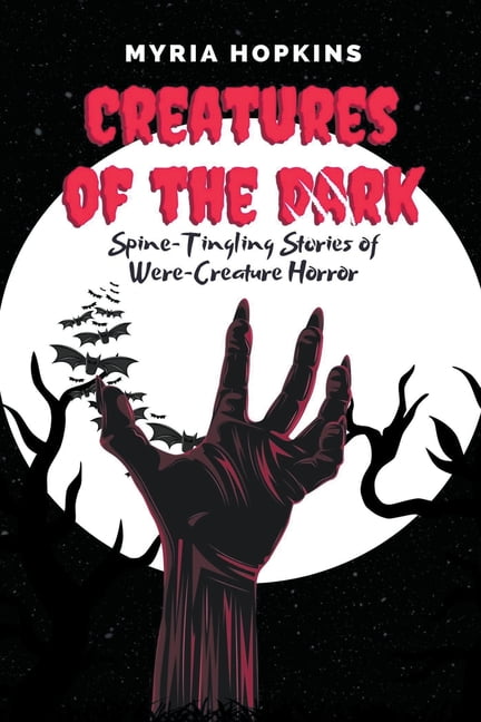 Creatures of the Dark: Spine-Tingling Stories of Were-Creature Horror ...