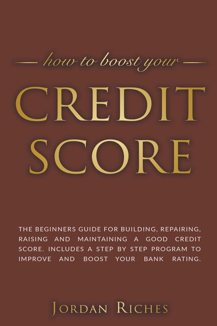Credit Score: The Beginners Guide for Building, Repairing, Raising and ...
