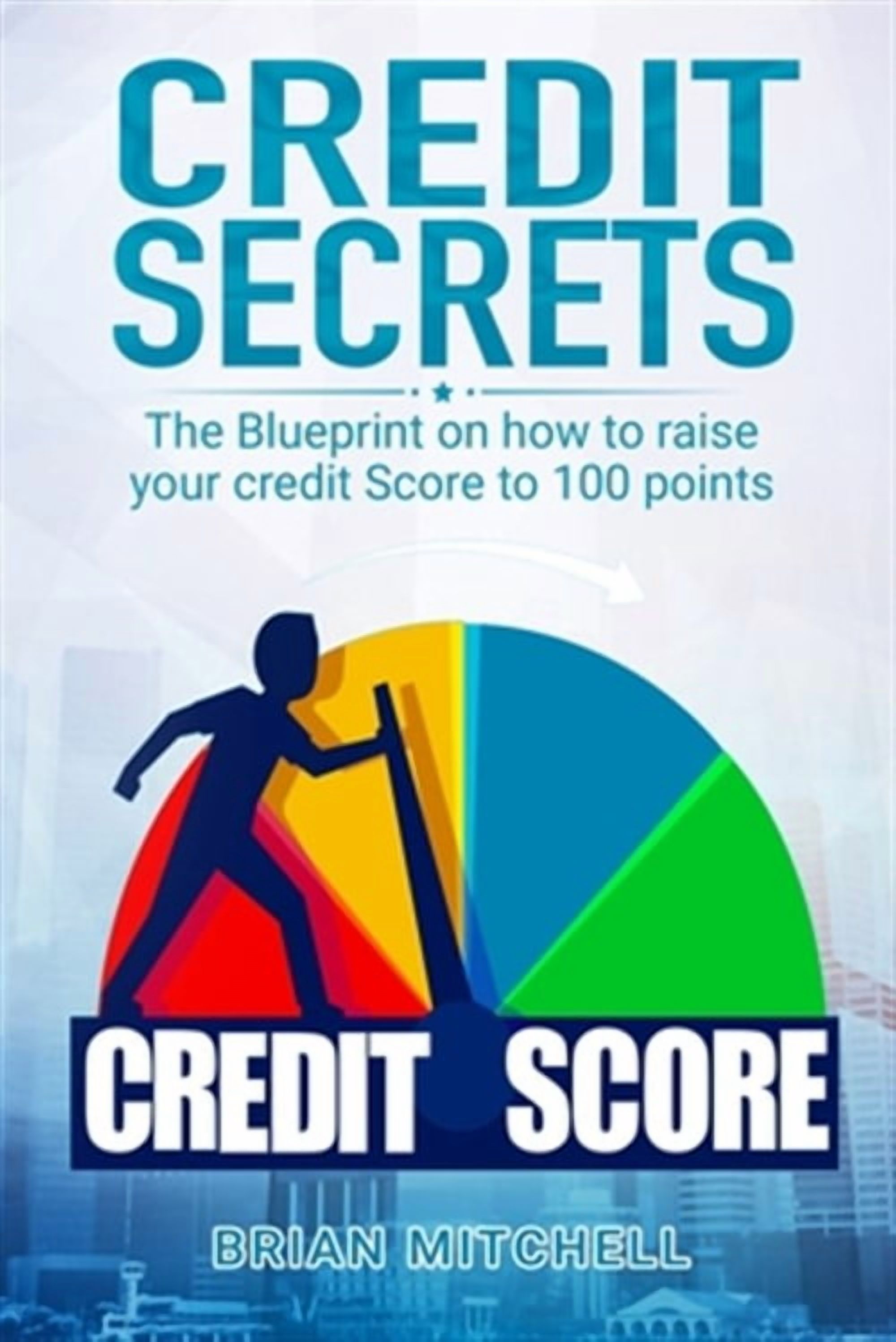 Credit Secrets: The Blueprint on how to raise your credit score to 100 ...
