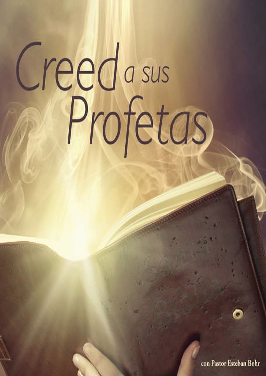 Creed a sus Profetas: (El Don de Profecia en las escrituras, El Camino a Cristo y su origen, El ...