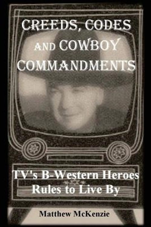 Pre-Owned Creeds, Codes and Cowboy Commandments: TV's B-Western Heroes ...