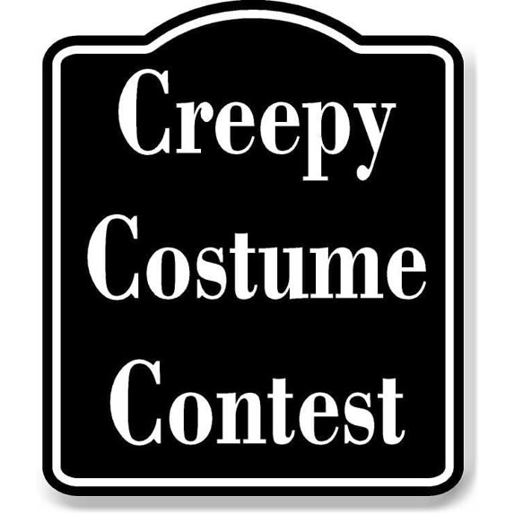 Creepy Costume Contest BLACK Aluminum Composite Sign 15''x18 ...