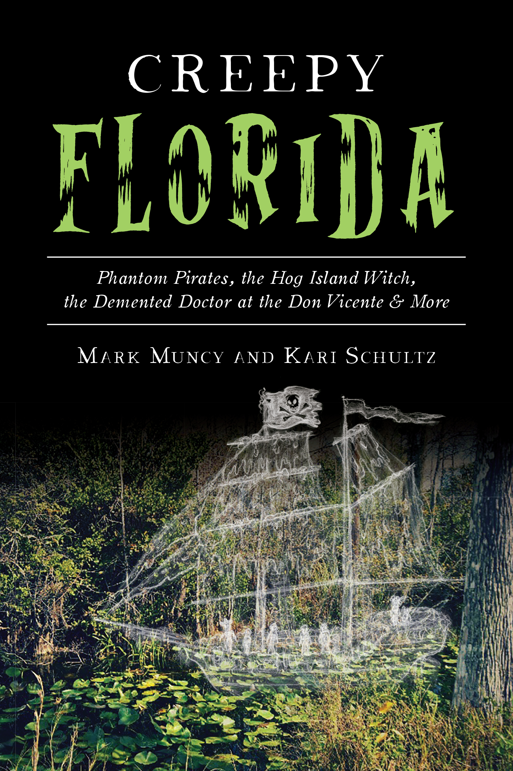 Creepy Florida: Phantom Pirates, the Hog Island Witch, the DeMented ...