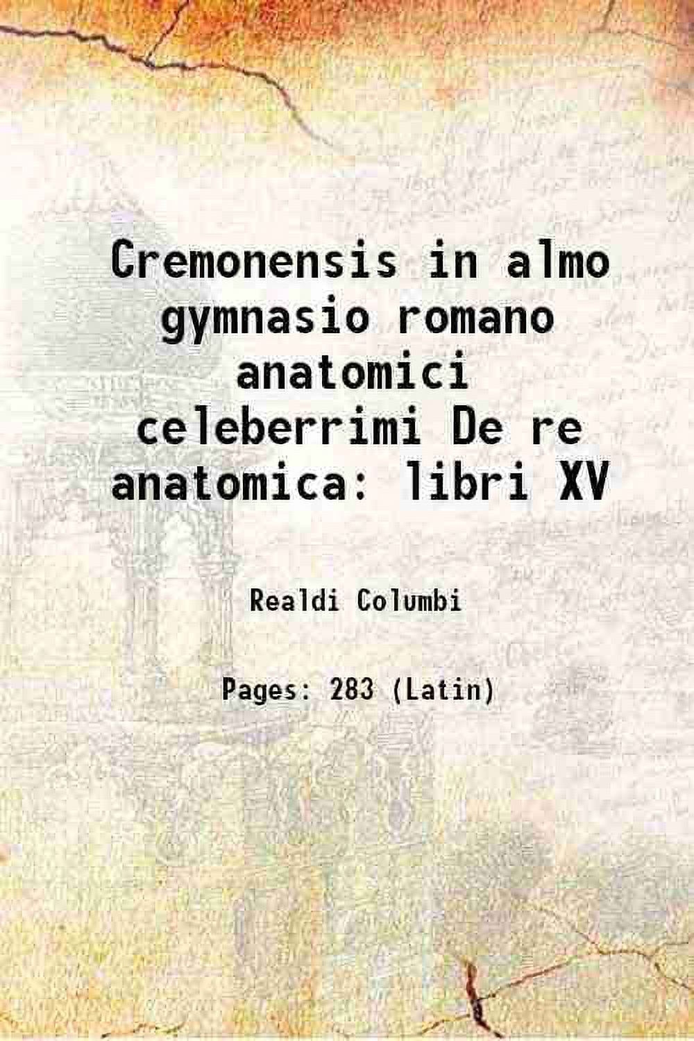Cremonensis in almo gymnasio romano anatomici celeberrimi De re ...