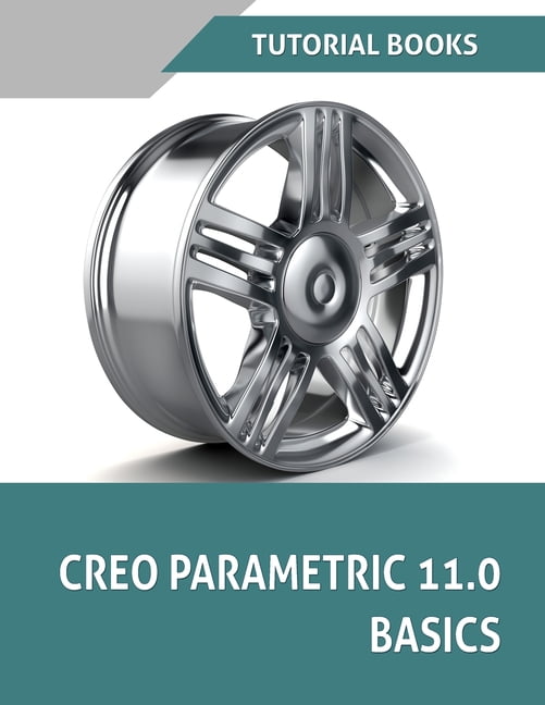 Creo Parametric 11.0 Basics (COLORED): A Step-by-Step Guide to Learning 3D Design and Modeling ...