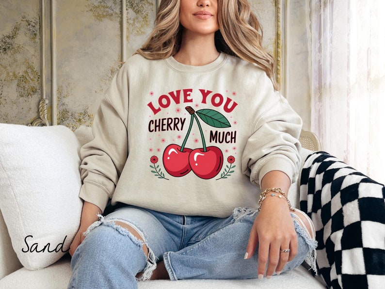 Love You Cherry Much Sweatshirt - Cute Valentine Sweatshirt Gift - Perfect Trendy Apparel for ...