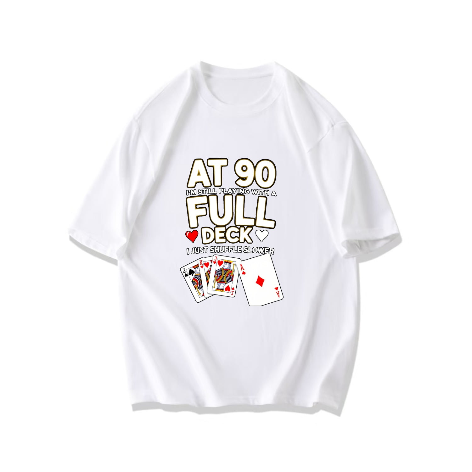 Crewneck T Shirt Black At 90 I M Still Playing With A Full Deck I Just ...