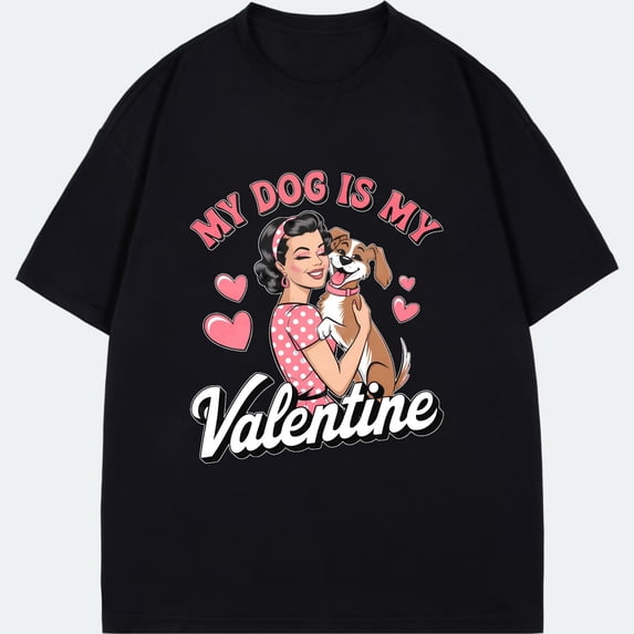 Crewneck T Shirt Black My Dog Is My Valentine With Woman And Dog ...