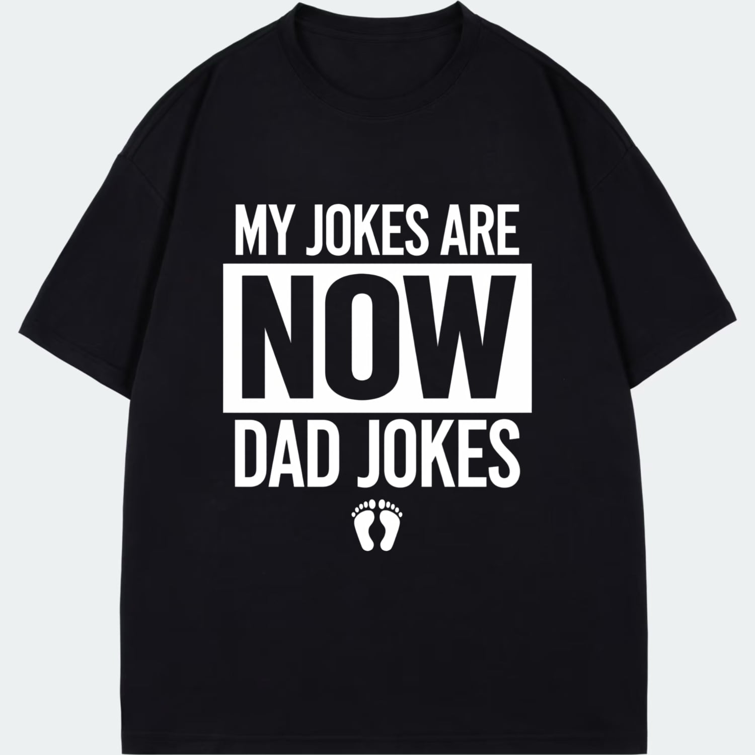 Crewneck T Shirt Black My Jokes Are Now Dad Jokes With Baby Footprints ...