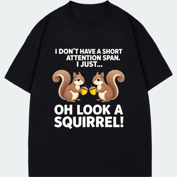 Crewneck T Shirt Black Squirrel And Text I Dont Have A Short Attention ...