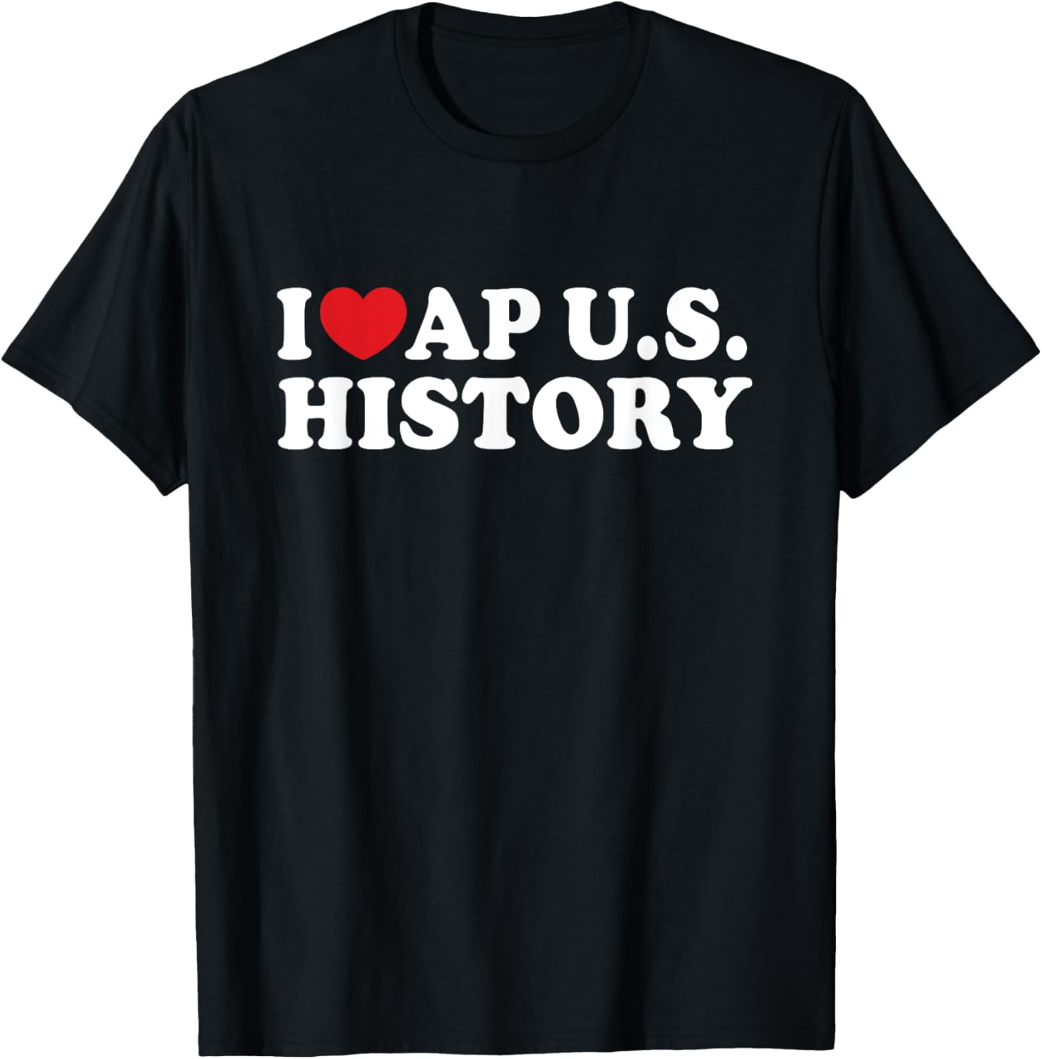 Crewneck Unisex Tee - I Love AP US History I Heart AP US History ...