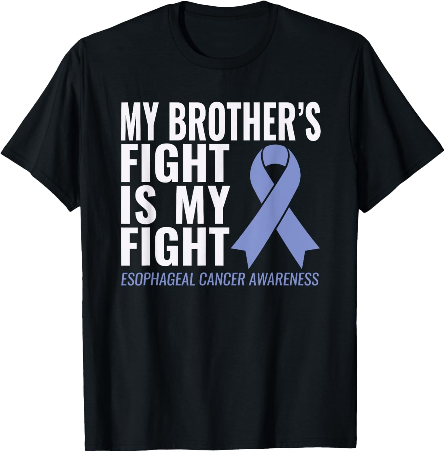 Crewneck Unisex Tee - My Brother's Fight is My Fight Esophageal Cancer Shirt T-Shirt - Walmart.com