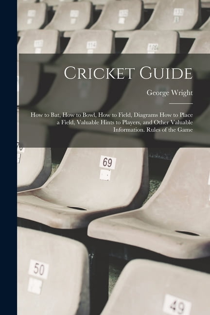George Wright Cricket Guide; how to bat, how to Bowl, how to Field ...