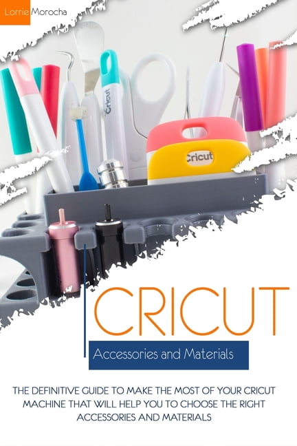 Cricut Accessories and Materials: The definitive guide to making the ...