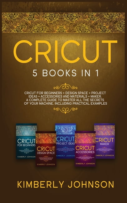 Cricut: Cricut for Beginners, Cricut Design Space, Cricut Project Ideas ...