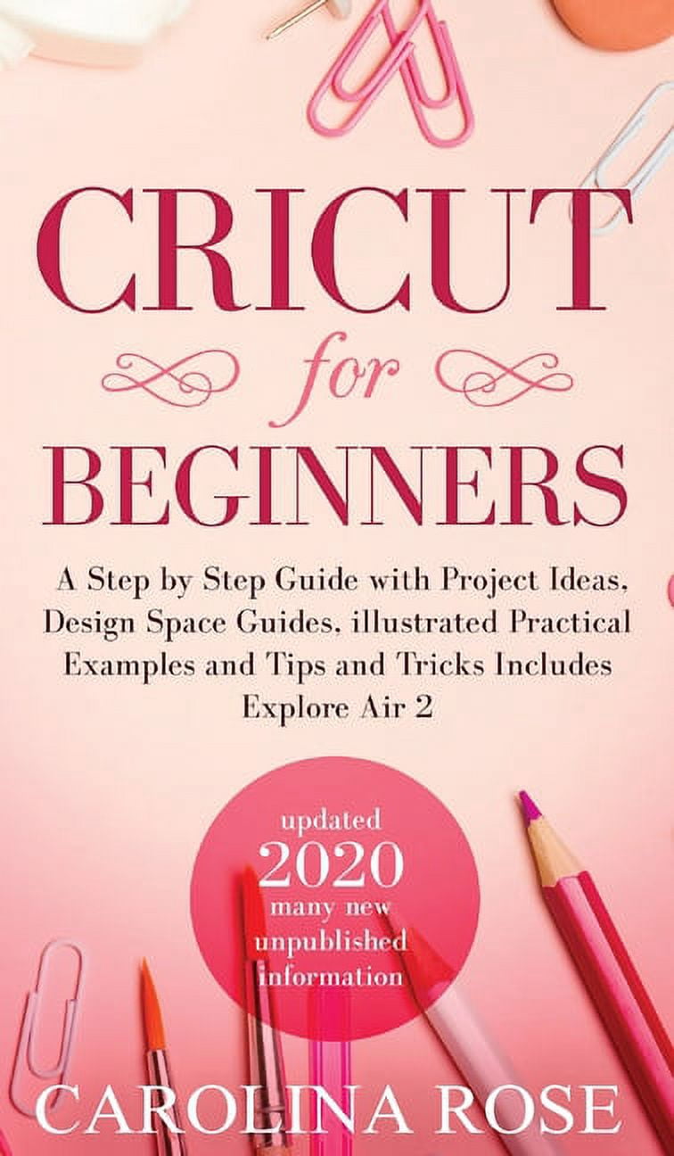 Cricut for Beginners : A Step-by-Step Guide with Project Ideas, Design ...
