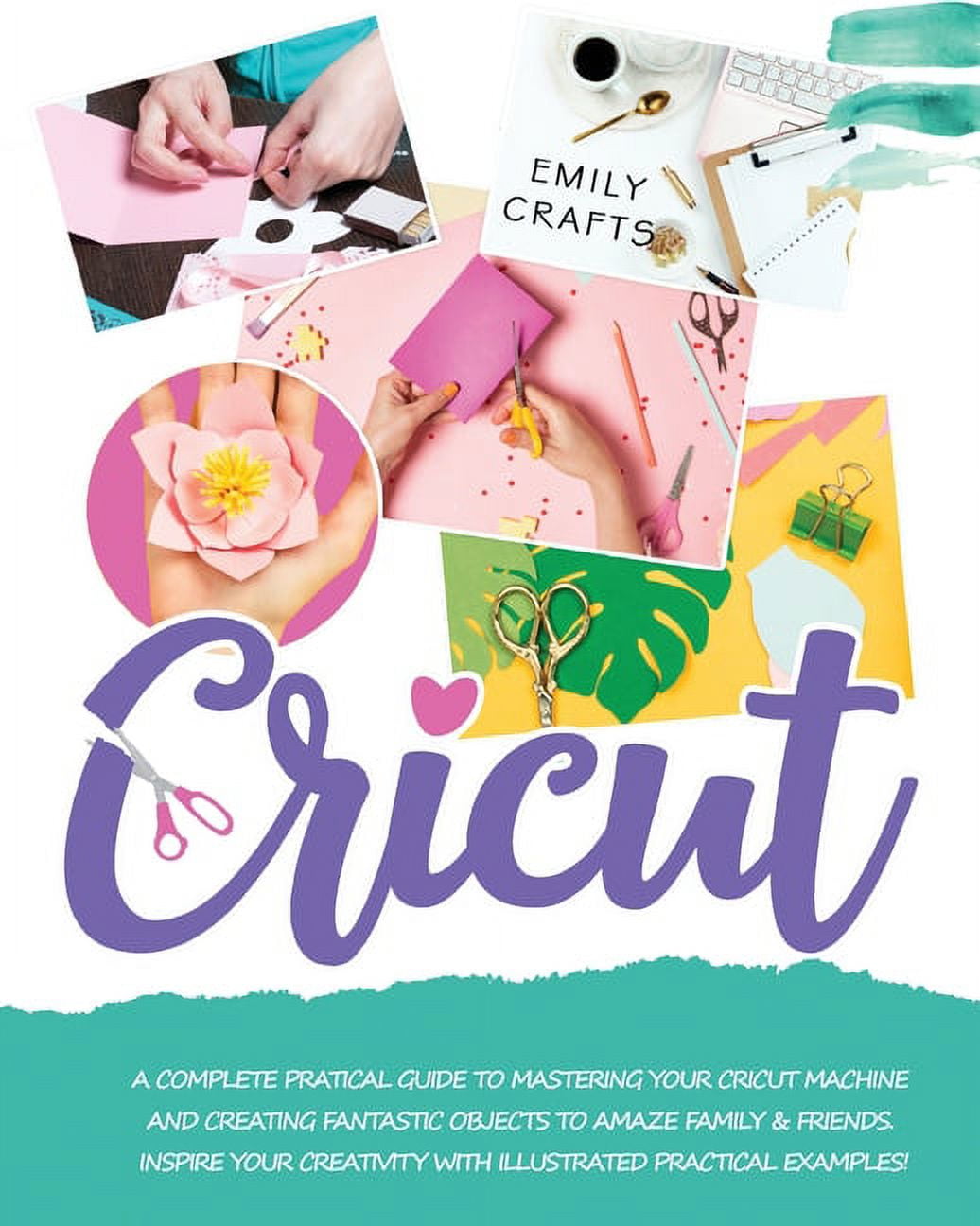 Cricut: Cricut : A Complete Pratical Guide to Mastering your Cricut ...