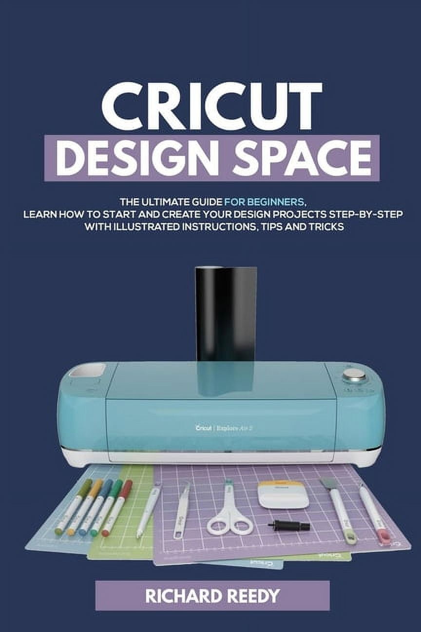 Cricut Cricut Design Space: The Ultimate Guide for Beginners, Learn How ...