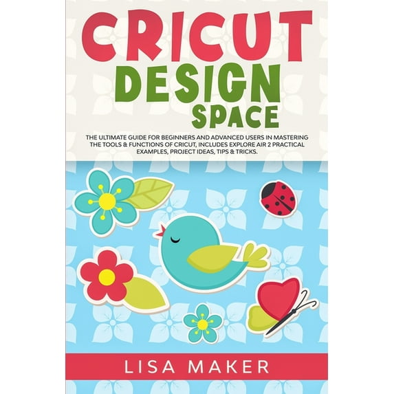 Cricut Design Space: The Ultimate Guide for Beginners and Advanced ...